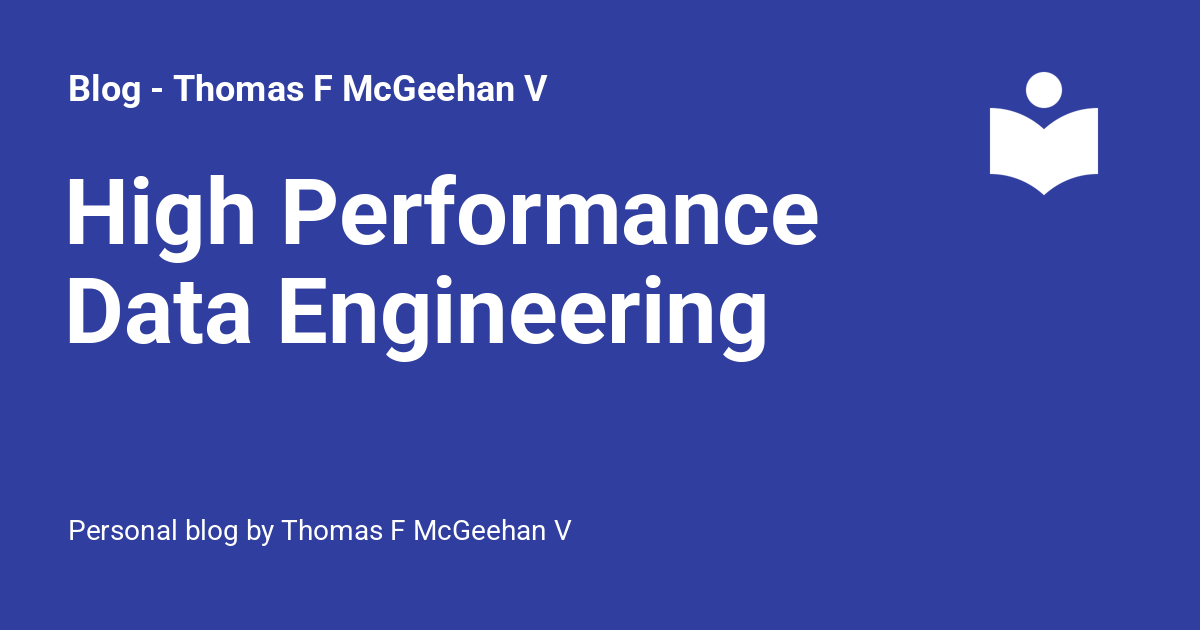High Performance Data Engineering - Blog - Thomas F McGeehan V
