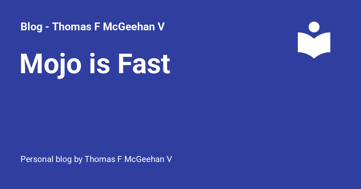 Mojo is Fast - Blog - Thomas F McGeehan V
