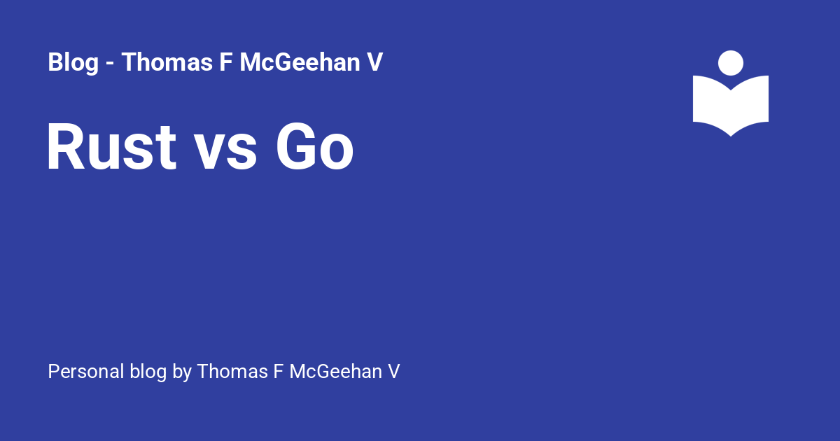 Rust vs Go - Blog - Thomas F McGeehan V